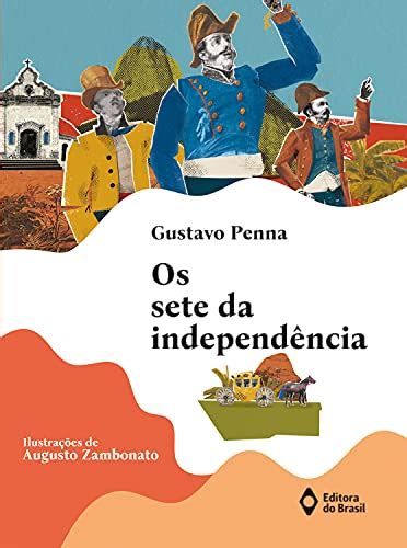 PDF Os sete da independência Histórias da História Saraiva Conteúdo