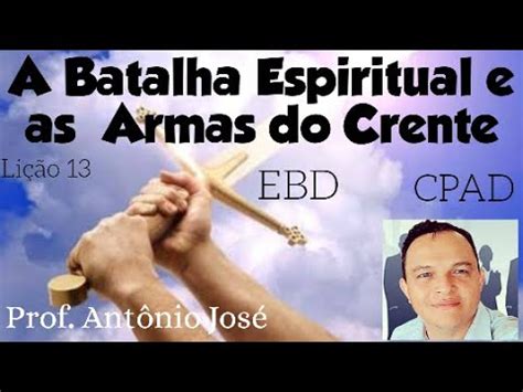 Lição 13 EBD A Batalha Espiritual e as Armas do Crente CPAD YouTube
