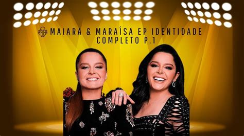 MAIARA E MARAISA EP IDENTIDADE COMPLETO P1 MUSICAS NOVAS YouTube