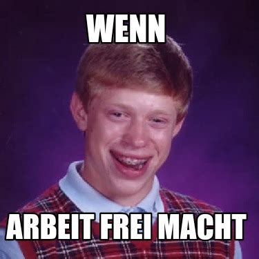 Meme Creator Funny Wenn Arbeit Frei Macht Meme Generator At