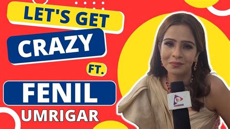 Let S Get Crazy With Fenil Umrigar Youtube