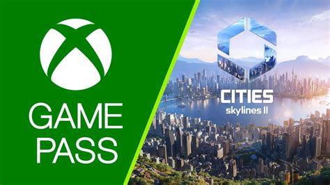 Pc Game Pass Cities Skylines Ii Joins The Catalog Today Xbox One