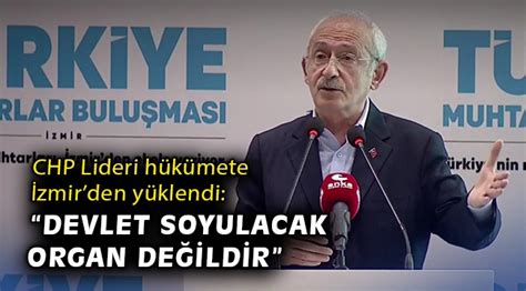CHP Lideri hükümete İzmir den yüklendi Devlet soyulacak organ