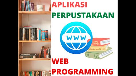 APLIKASI PERPUSTAKAAN BERBASIS WEB PROGRAMMING YouTube