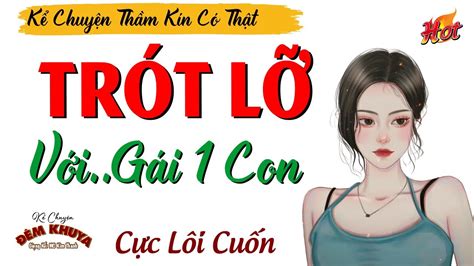 Truyện Ngắn Đêm Khuya Thầm Kín Hay Trót Lỡ Với Gái Một Con Kể