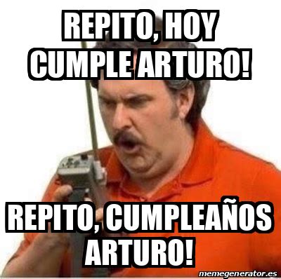 Meme Personalizado repito Hoy cumple Arturo Repito cumpleaños