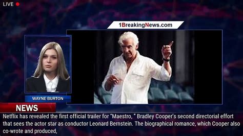 Maestro First Trailer Bradley Cooper Transforms Into Leonard