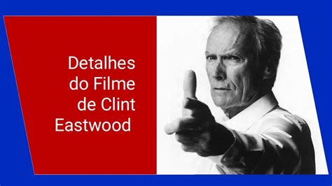 Detalhes em Último Filme de Clint Eastwood YouTube