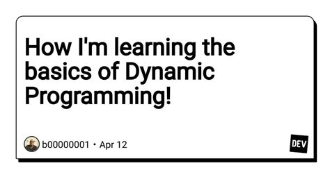 how i m learning the basics of dynamic programming r devto