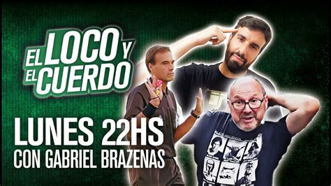 EL LOCO Y EL CUERDO Episodio 97 Con Gabriel Brazenas YouTube