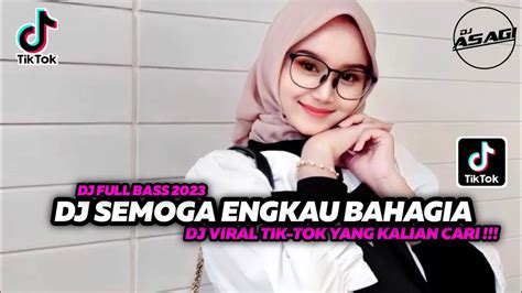 DJ SEMOGA ENGKAU BAHAGIA FULL BASS DJ TIK TOK TERBARU VIRAL 2023