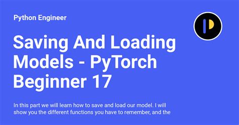 Saving And Loading Models PyTorch Beginner 17 Python Engineer