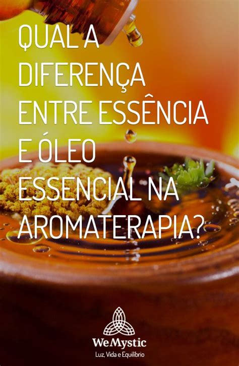 Qual a diferença entre essência e óleo essencial na aromaterapia