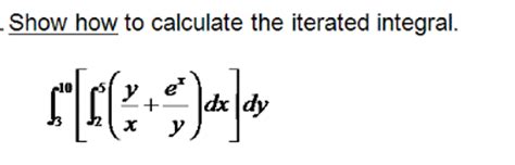 solved show how to calculate the iterated integral