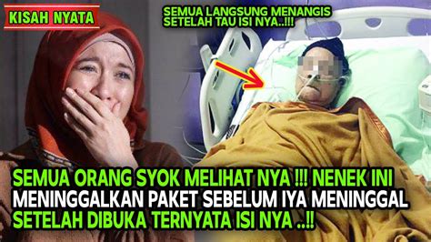KISAH NENEK TINGAL KAN PAKET SEBELUM MENINGGAL SAAT DI BUKA ISINYA