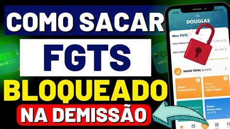 Como Sacar Fgts Bloqueado Fui Demitido Desbloqueio Para Sacar