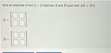 Solved Give An Example Of Two 22 Matrices A And B Such Chegg