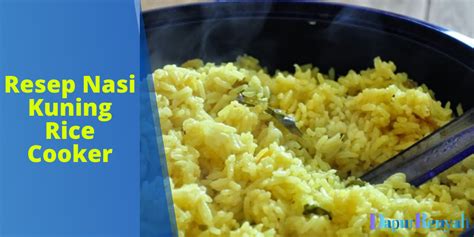 Resep Nasi Kuning Rice Cooker Sajian Praktis Dan Lezat Untuk Membuat