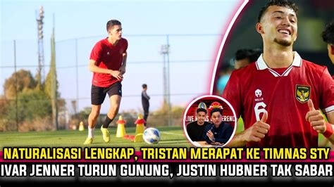 KABAR BAIK Naturalisasi Lengkap Nama Tristan Masuk Hubner Tak