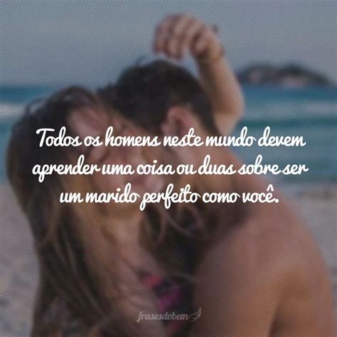 40 Frases Para Marido De Todos Os Tipos Para Compartilhar Hoje
