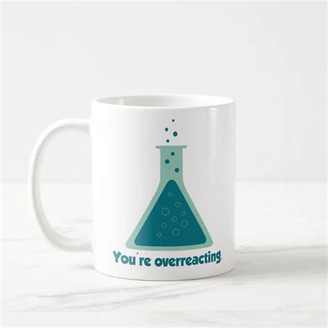 You Re Overreacting Chemistry Science Beaker Coffee Mug Zazzle