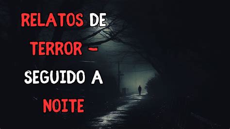 3 RELATOS ASSUSTADORES DE TERROR SEGUIDO A NOITE HISTÓRIAS REAIS DE