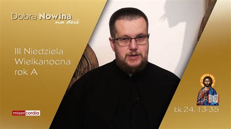 Dobra Nowina Na Dzi Kwietnia Iii Niedziela Wielkanocna Rok A