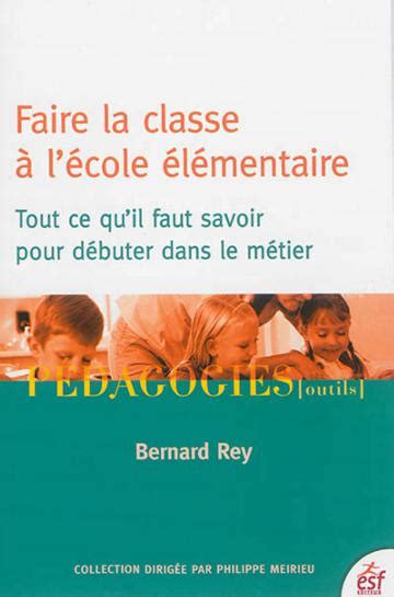 Faire la classe à l école élémentaire tout ce qu il faut savoir pour