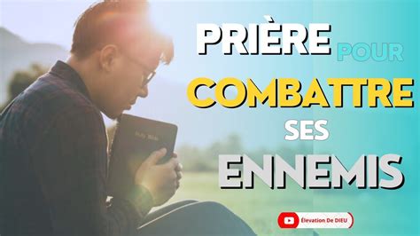 PRIÈRE POUR COMBATTRE SES ENNEMIS YouTube