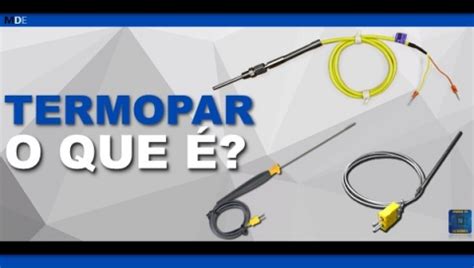 Termopar o que é Funcionamento tipos e aplicações