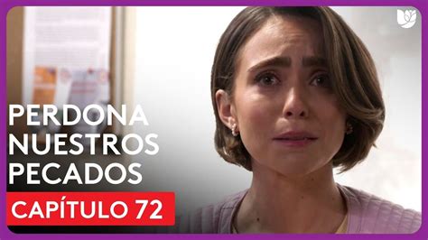 Perdona Nuestros Pecados Capítulo 72 Resumen YouTube