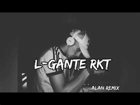 L Gante Rkt Remix Alan Remix Youtube
