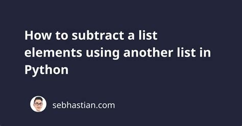 how to subtract a list elements using another list in python sebhastian