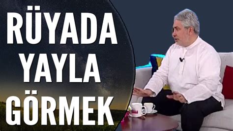 Rüyada Yaylada Yaşadığını Görmek Ne Anlama Gelir Mehmet Emin Kırgil