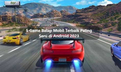 5 Game Balap Mobil Terbaik Paling Seru Di Android 2023