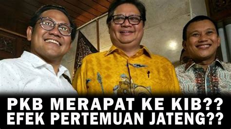 PKB MERAPAT KE KIB EFEK PERTEMUAN JATENG YouTube