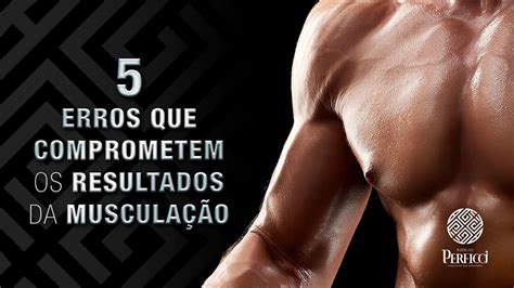 5 ERROS QUE COMPROMETEM OS RESULTADOS DA MUSCULAÇÃO YouTube