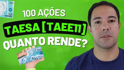 TAEE11 QUANTO RENDE 100 AÇÕES DE TAESA VALE A PENA O Investimento
