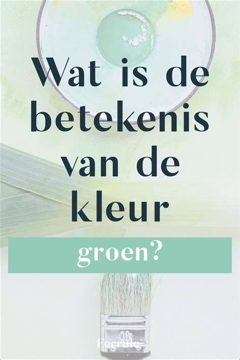 Wat Is De Betekenis Van De Kleur Groen Kleuren De Betekenis Van