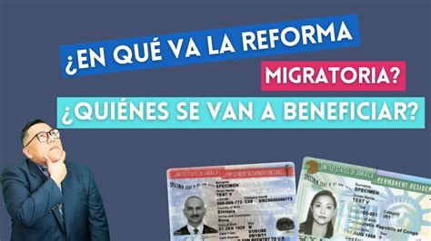 En qué va la reforma migratoria Quiénes se van a beneficiar YouTube