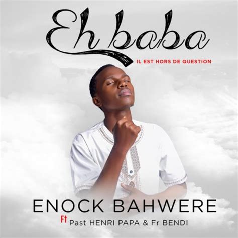 ENOCK BAHWERE EH BABA IL EST HORS DE QUESTION Paroles Musixmatch