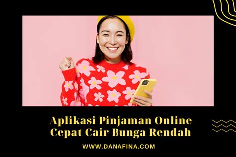 Aplikasi Pinjaman Online Cepat Cair Bunga Rendah