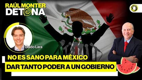 No es sano para México dar tanto poder a un gobierno asegura Guido