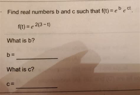 solved find real numbers b and c such that f t e°e ct