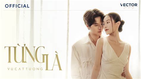 TỪNG LÀ VŨ CÁT TƯỜNG OFFICIAL YouTube