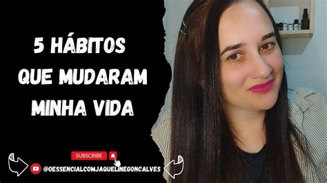5 Hábitos que Mudaram Minha Vida YouTube