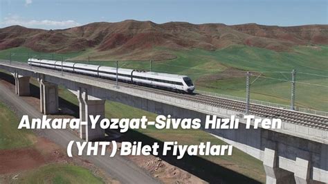 Ankara Yozgat Sivas H Zl Tren Yht Bilet Fiyatlar G Zergahlar Ve