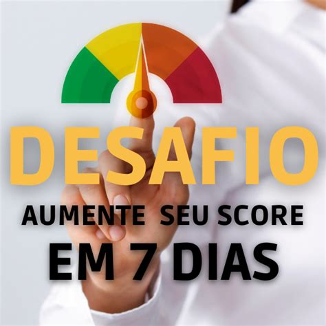 Desafio Aumente Seu Score Em Dias