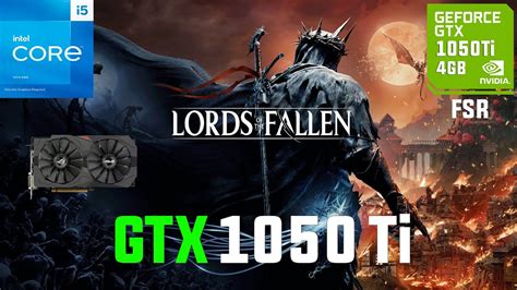 Lords Of The Fallen 2023 GTX 1050 Ti 1080p 900p 720p FSR YouTube