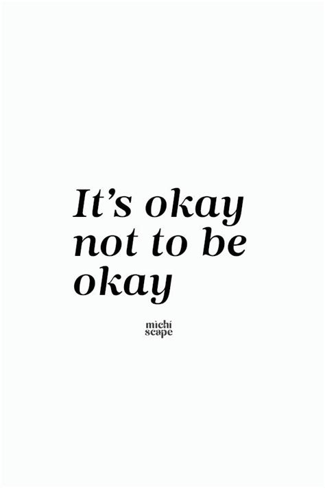 The Words It S Okay Not To Be Okay Written In Black On A White Background